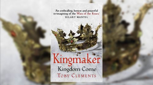 Book Review: Kingmaker - Kingdom Come by Toby Clements - Culturefly